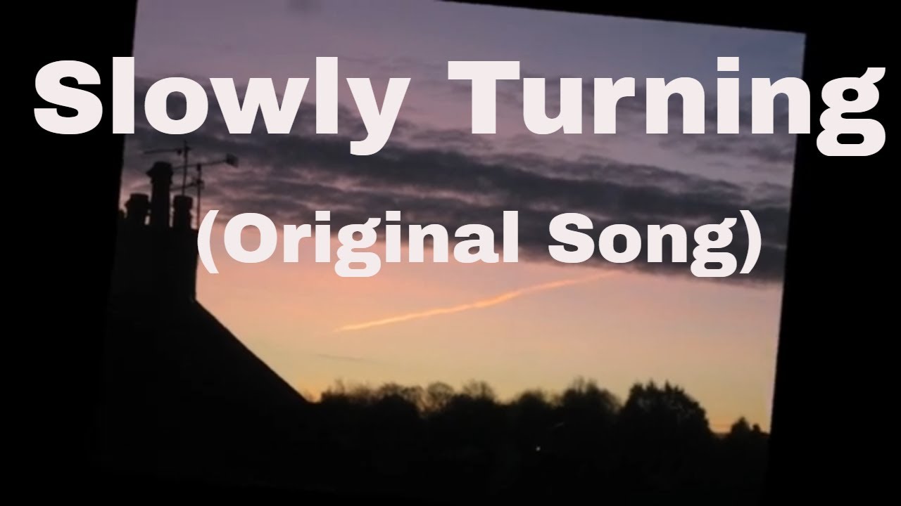 Slowly Turning (Original Song) - YouTube