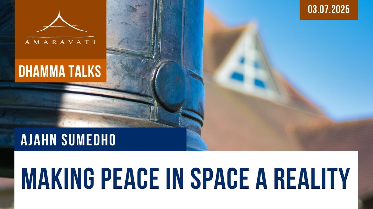 Making Peace in Space a Reality | Ajahn Sumedho | 03.07.2025 - YouTube