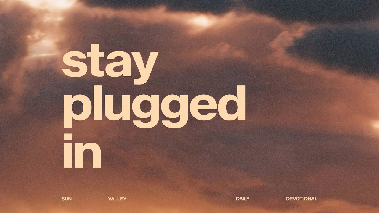 Stay Plugged In | Sun Valley Daily Devotional - YouTube