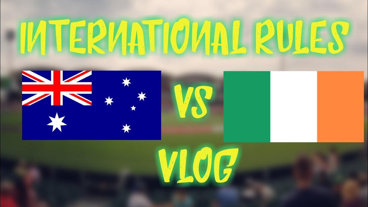 International Rules - Australia Vs Ireland VLOG - YouTube