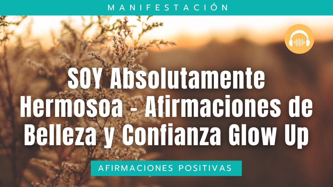 SOY Absolutamente Hermoso/a - Afirmaciones de Belleza y Confianza Glow ...