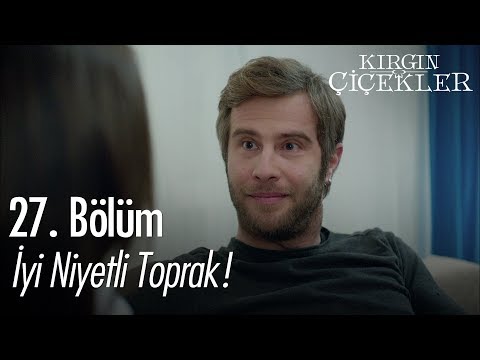 İyi niyetli Toprak! - Kırgın Çiçekler 27. Bölüm