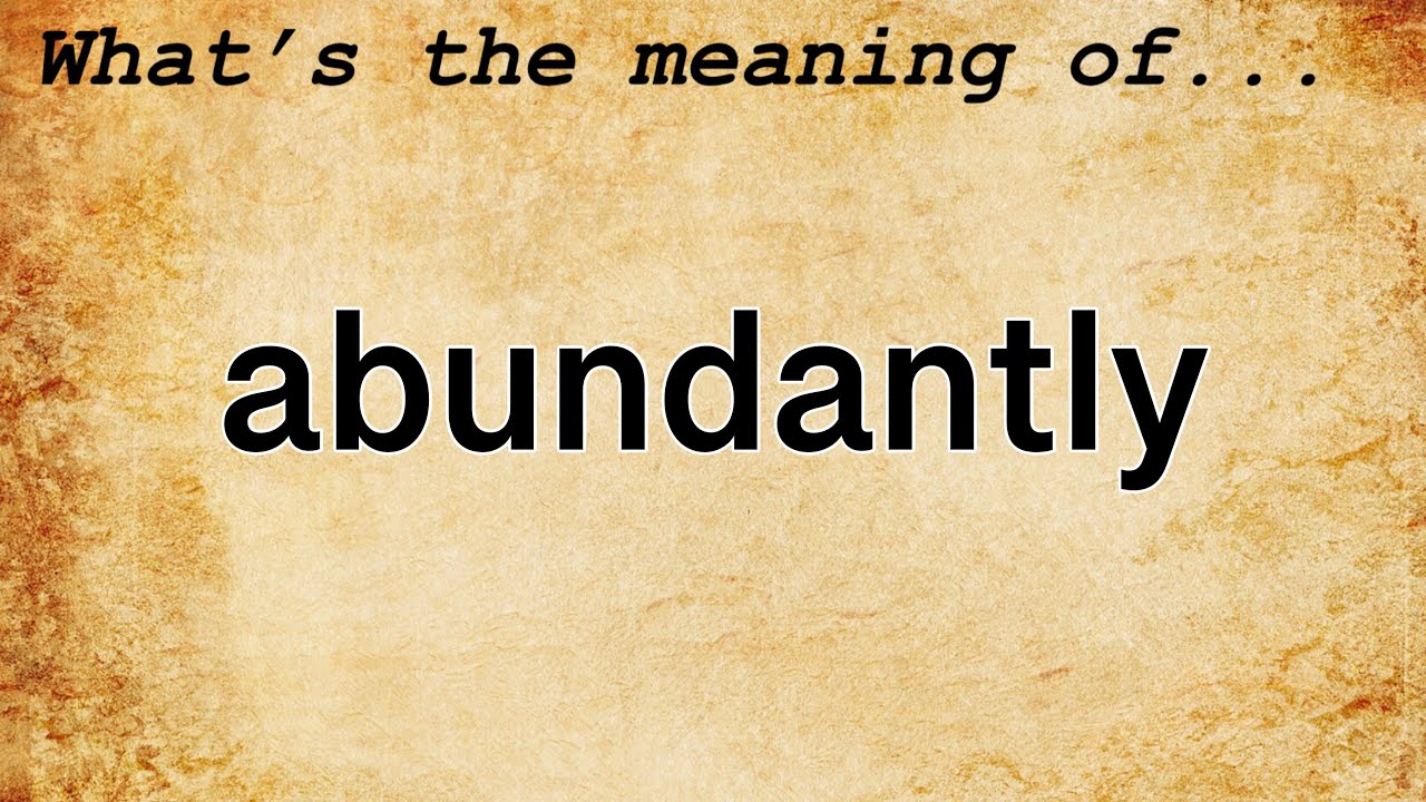 Abundantly Meaning : Definition of Abundantly - YouTube