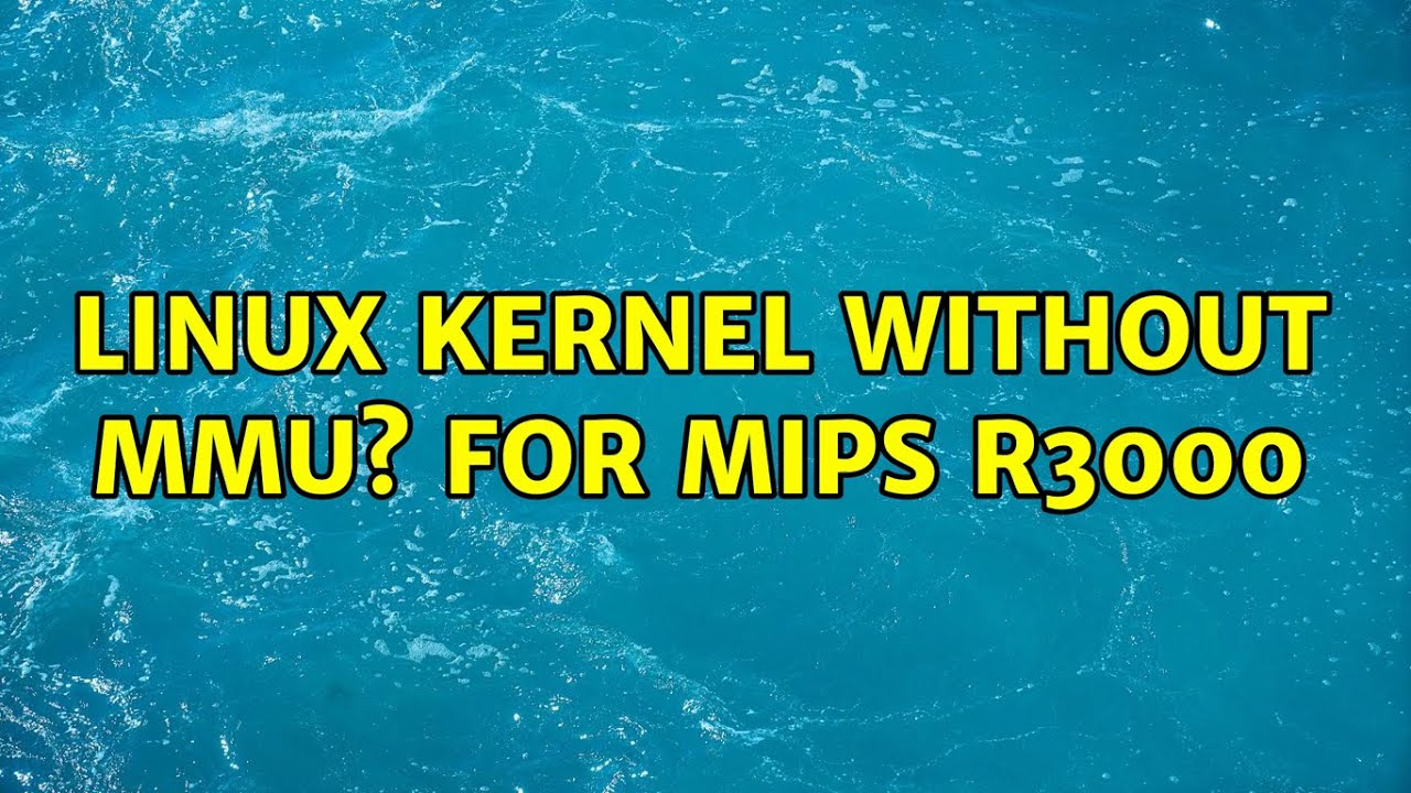 Linux kernel without MMU? for MIPS R3000 - YouTube