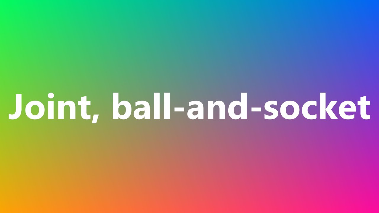 Joint, ball-and-socket - Medical Definition and Pronunciation - YouTube