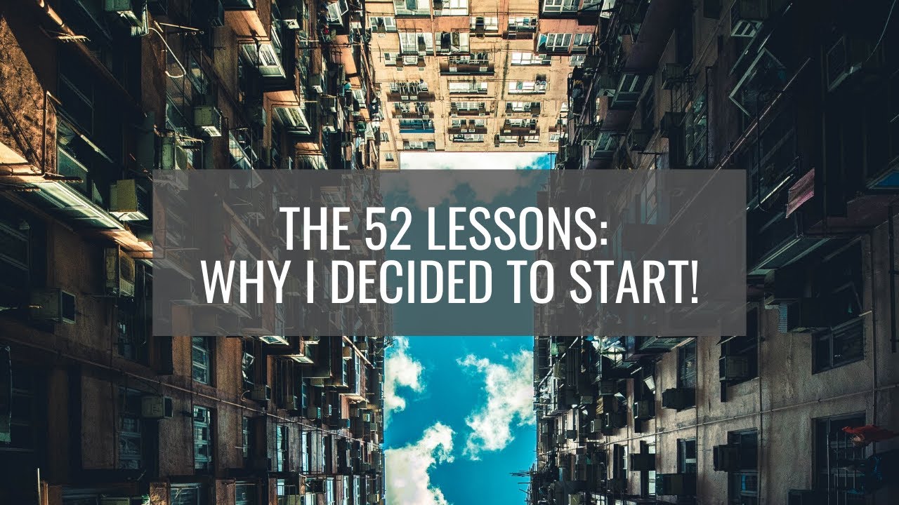 The 52 Lessons: Why I decided to start! [The 52 Lessons] - YouTube