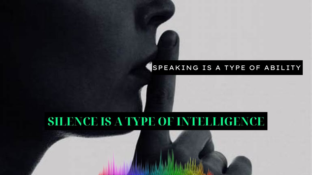 Speaking is a type of ability, while being silent is a type of ...