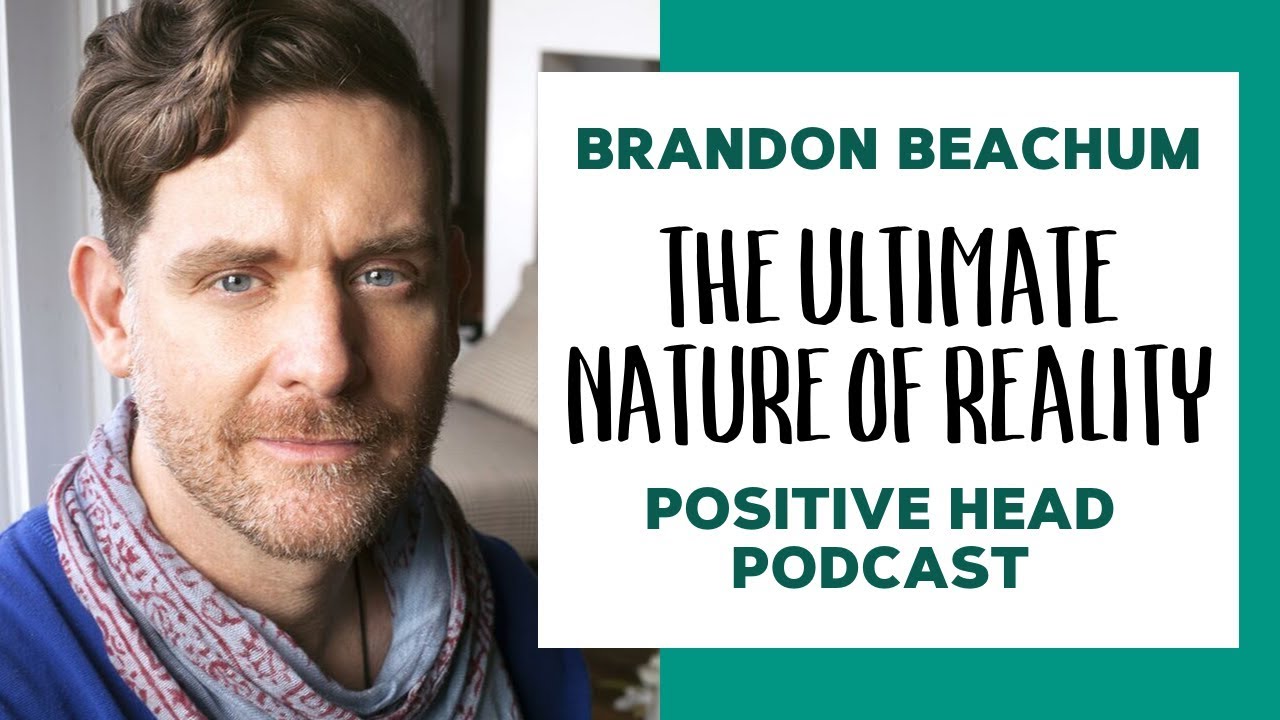 150: Positive Head Podcast’s Brandon Beachum | The Ultimate Nature of ...