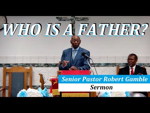Senior Pastor Robert Gamble | Who Is A Father? - YouTube