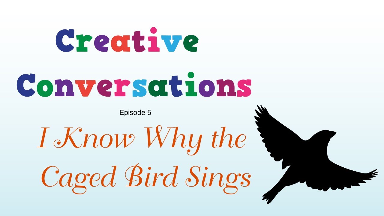 Creative Conversations | Maya Angelou's I Know Why the Caged Bird Sings ...