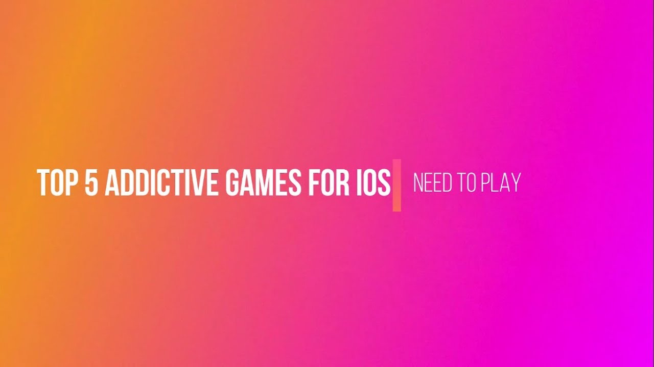 Top 5 Addictive Games for IOS - YouTube