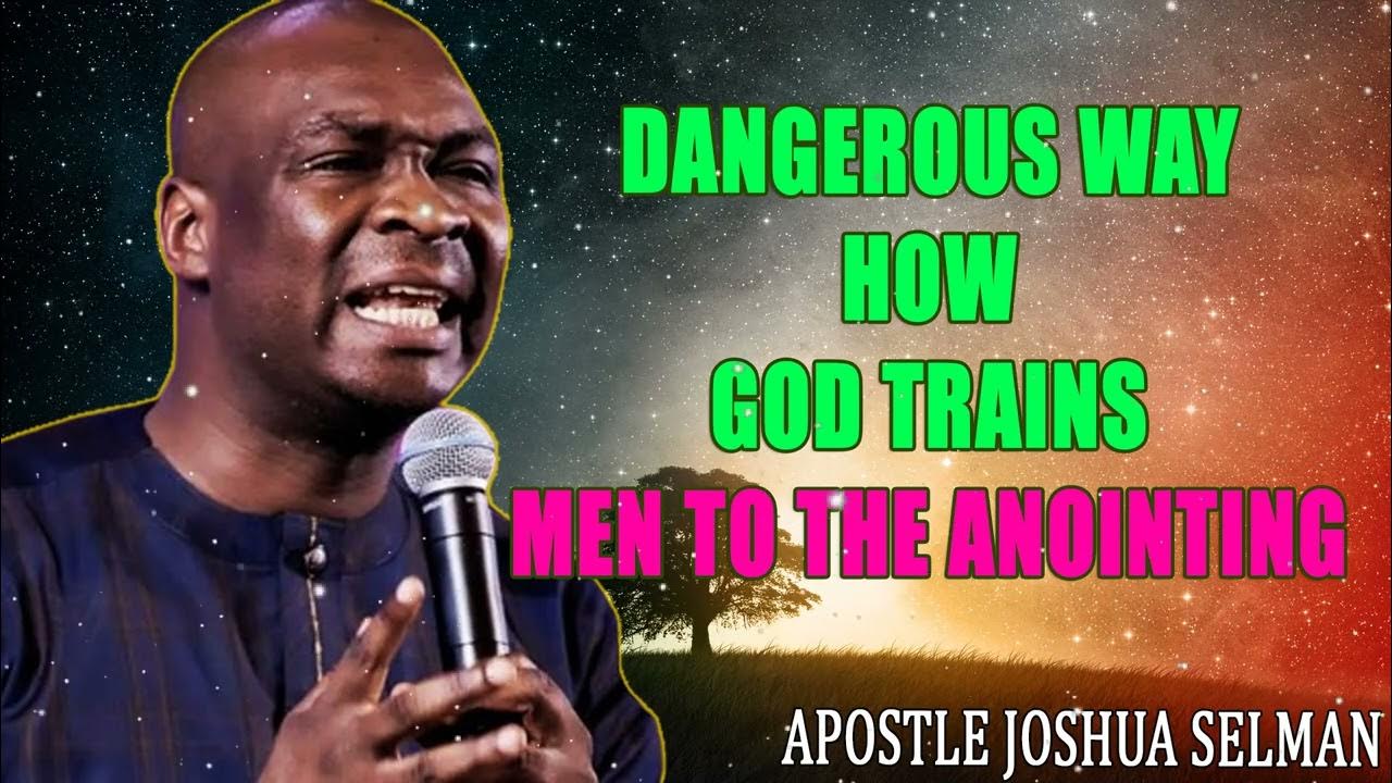 DANGEROUS WAY HOW GOD TRAINS MEN TO THE ANOINTING - APOSTLE JOSHUA SELMAN - YouTube