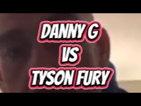 Danny G Vs Tyson Fury - YouTube