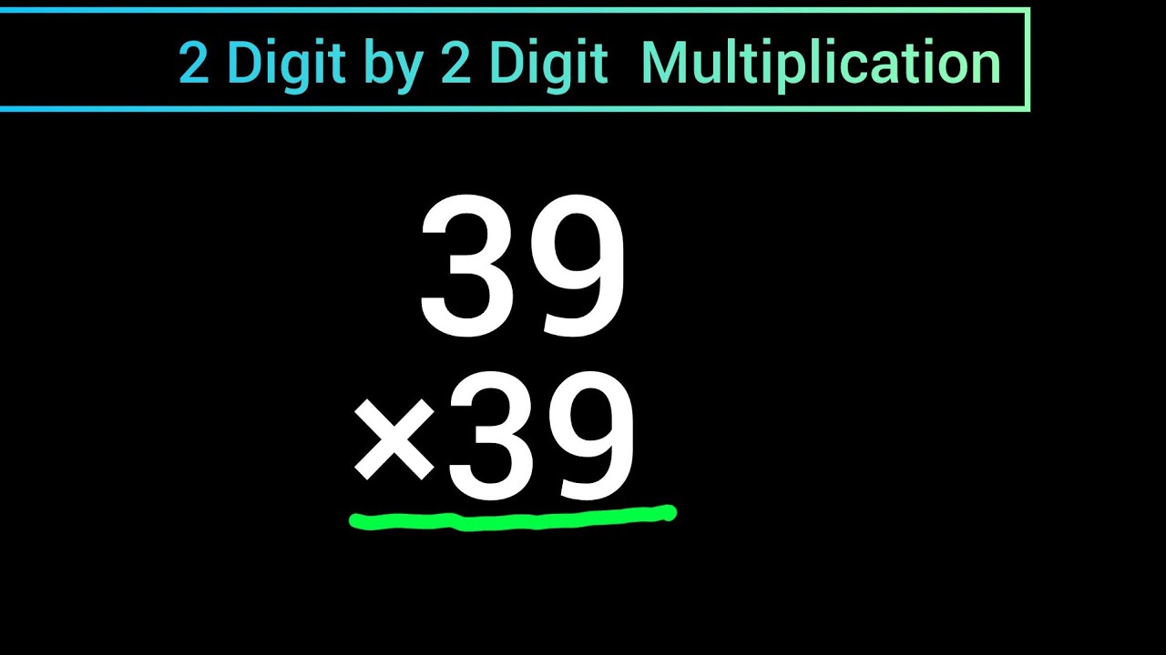 How to Multiply 39 × 39 ||Multiplying 2 Digit by 2 Digit Numbers ...
