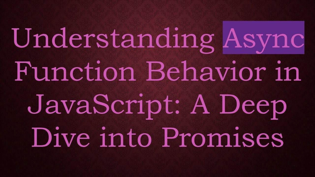 Understanding Async Function Behavior in JavaScript: A Deep Dive into Promises - YouTube