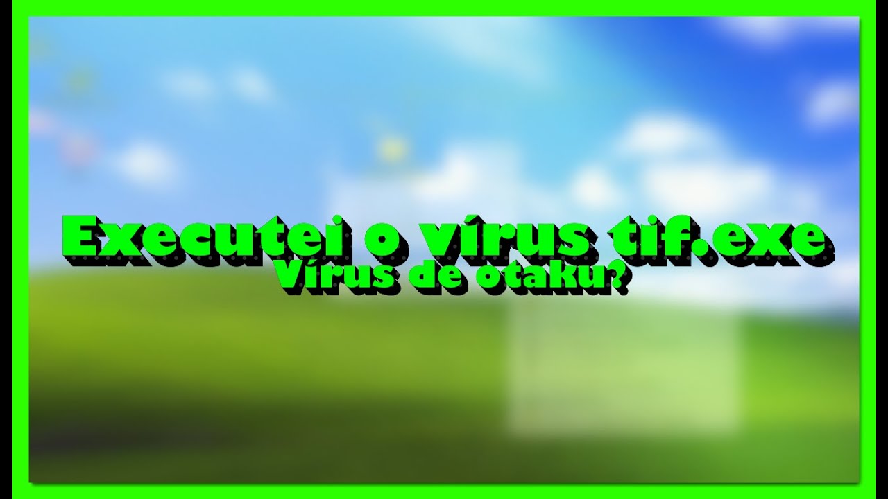 Executei o vírus de otaku | Executei o vírus tif.exe - YouTube