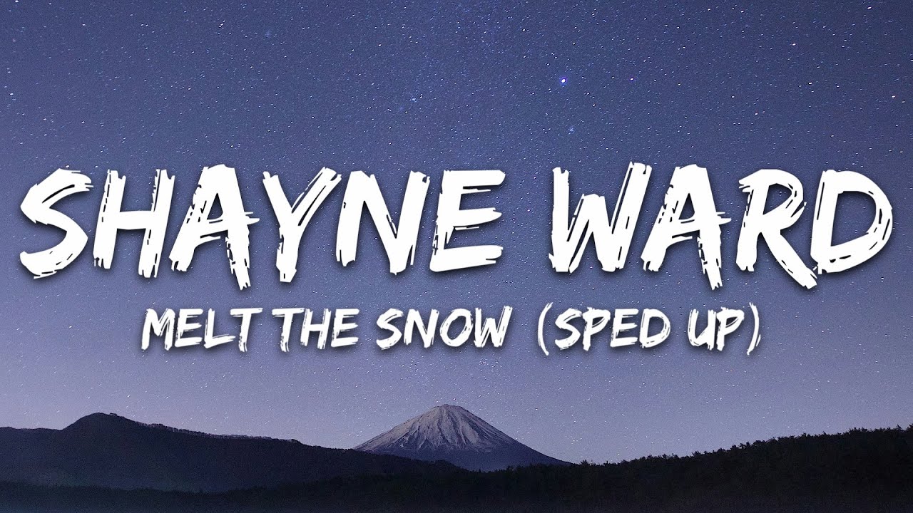 Shayne Ward - Melt The Snow (Sped up) [Lyrics] - YouTube