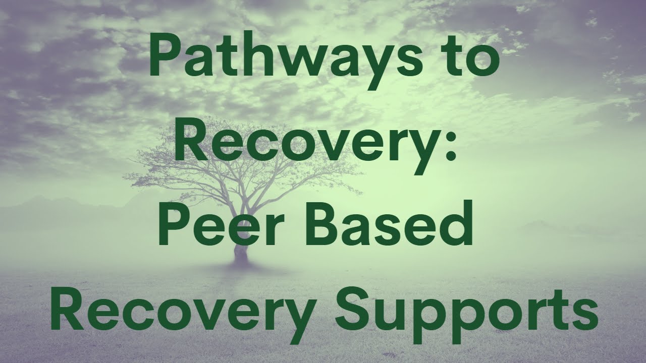 Pathways to Recovery: Peer Based Recovery Supports - YouTube