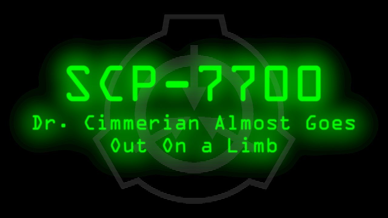 SCP-7700 - Dr. Cimmerian Almost Goes Out On a Limb - YouTube