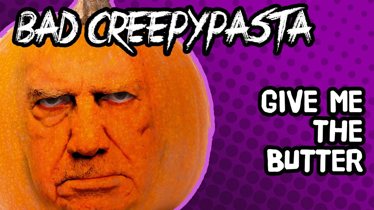 Bad Creepypasta Animated: Give Me the Butter - YouTube