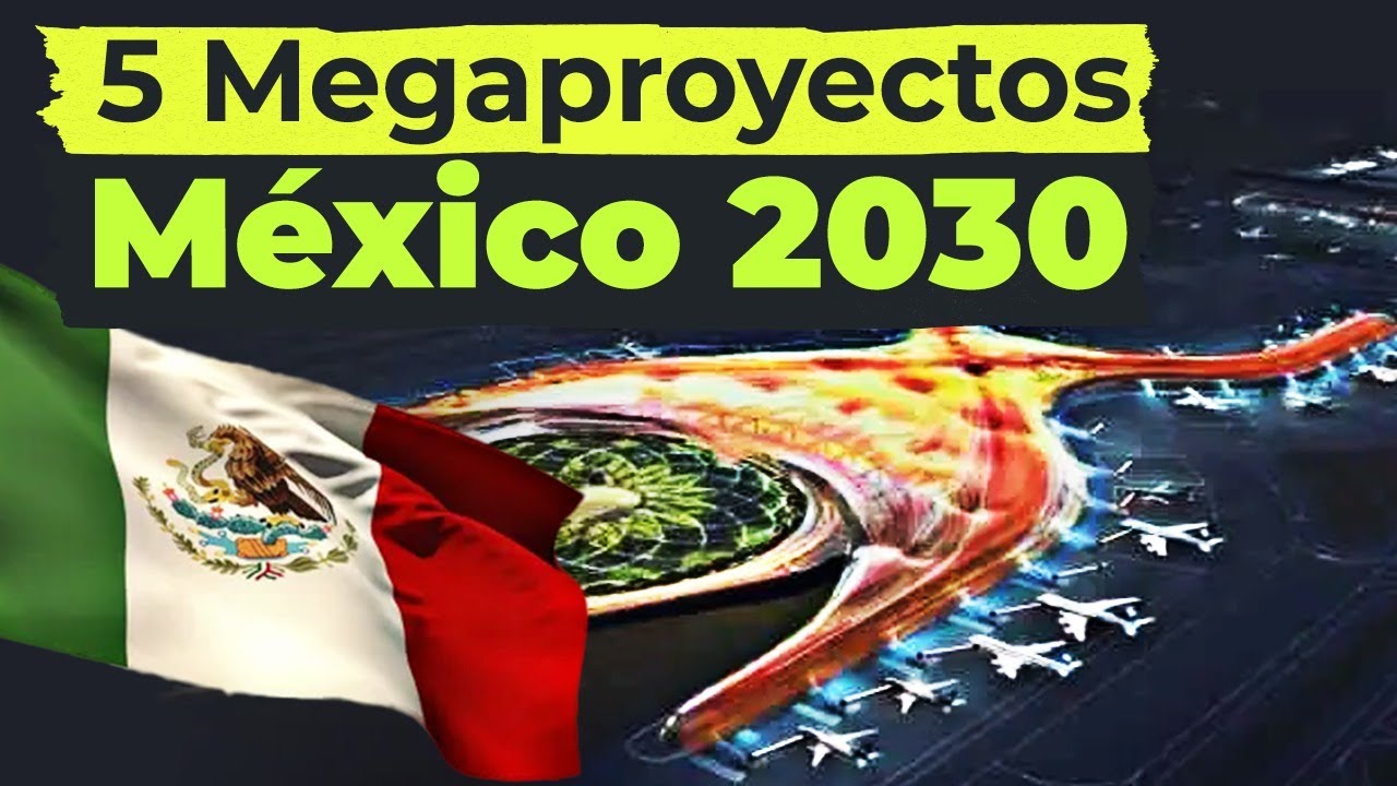 Los 5 Mega Proyectos que Transformarán México para el 2030 - YouTube