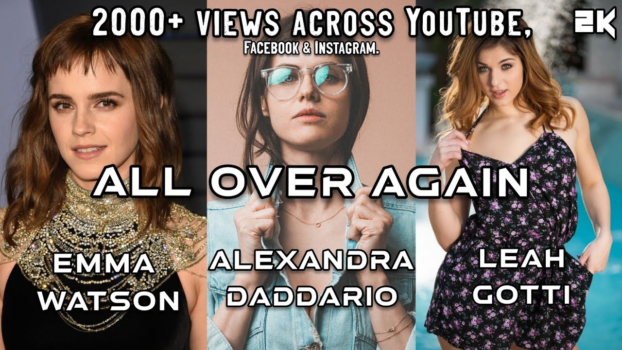 All Over Again ft Emma Watson, Alexandra Daddario & Leah Gotti | 2K ...