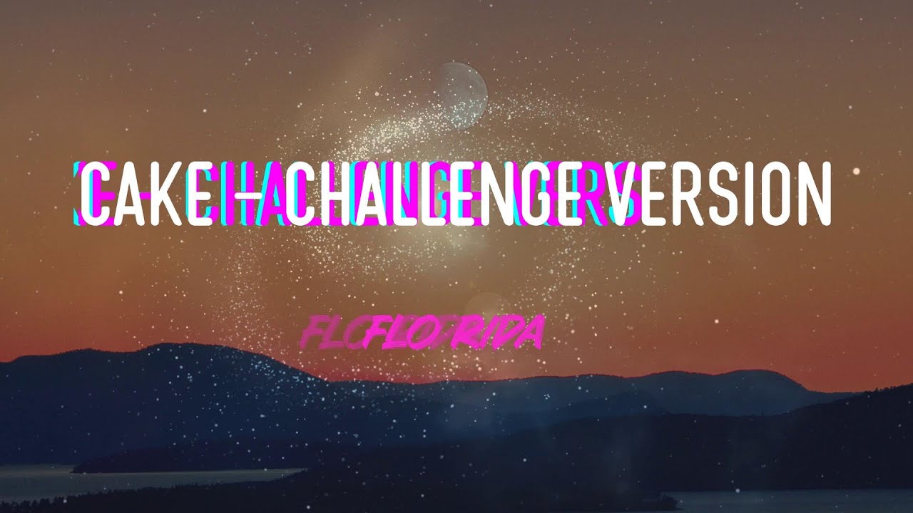 Flo Rida - Cake - Challenge Version Lyrics | I Only Came For The Cake ...