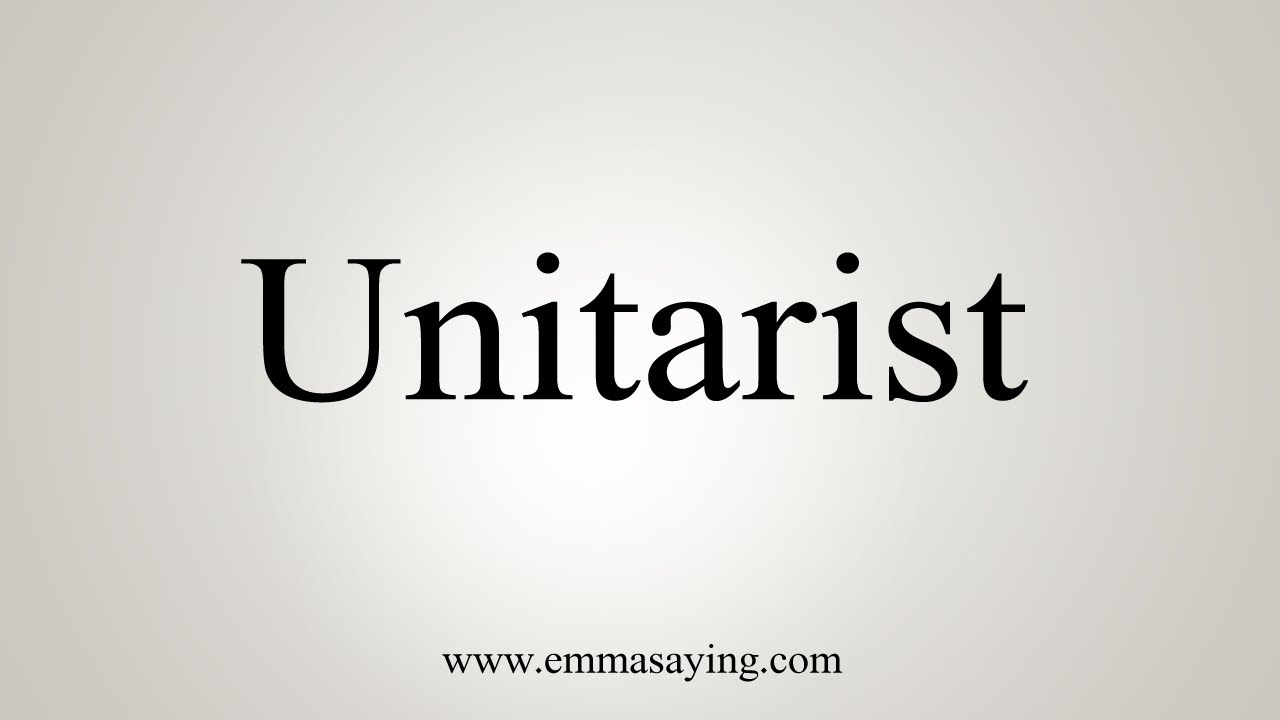 How To Say Unitarist - YouTube