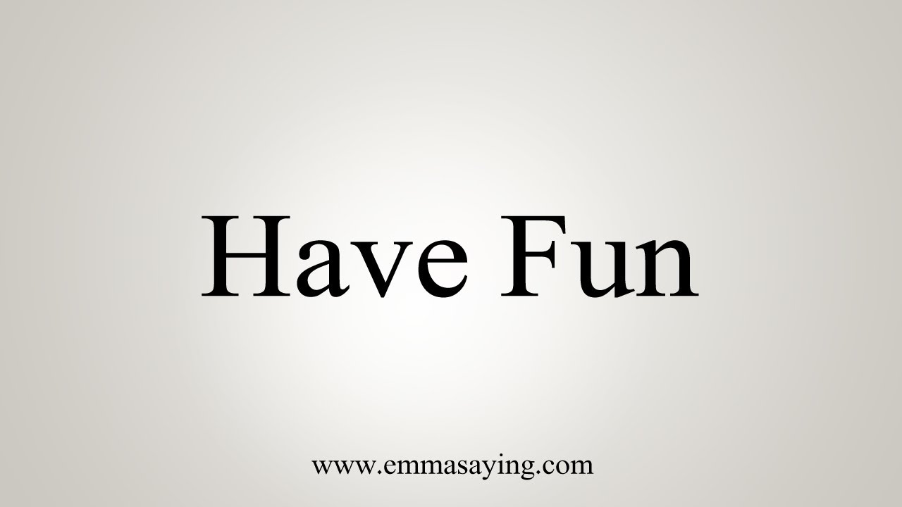 How To Say Have Fun YouTube how-to-say-have-fun-youtube