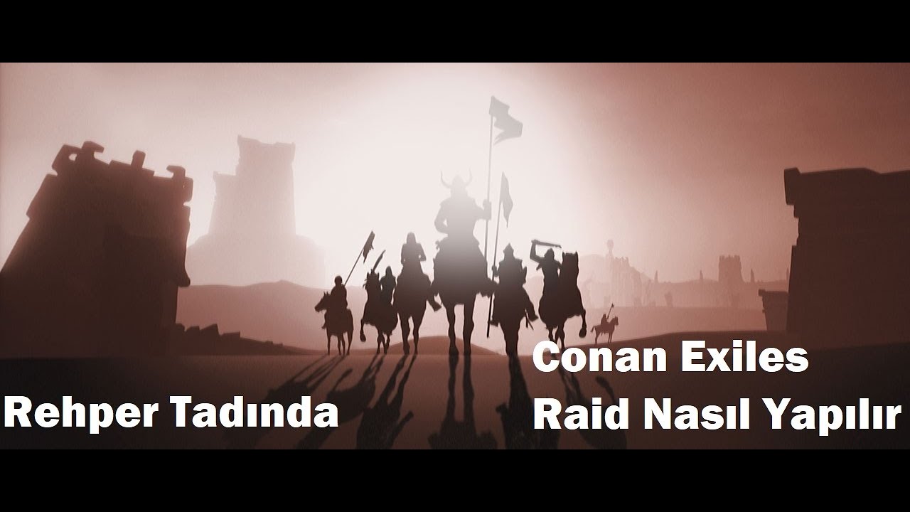 Conan Exiles - Raid Nasıl Yapılır (TÜRKÇE) Rehber tadında. - YouTube