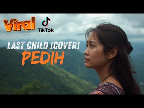 PEDIH - LAST CHILD  | COVER LIRIK VIRAL TIKTOK