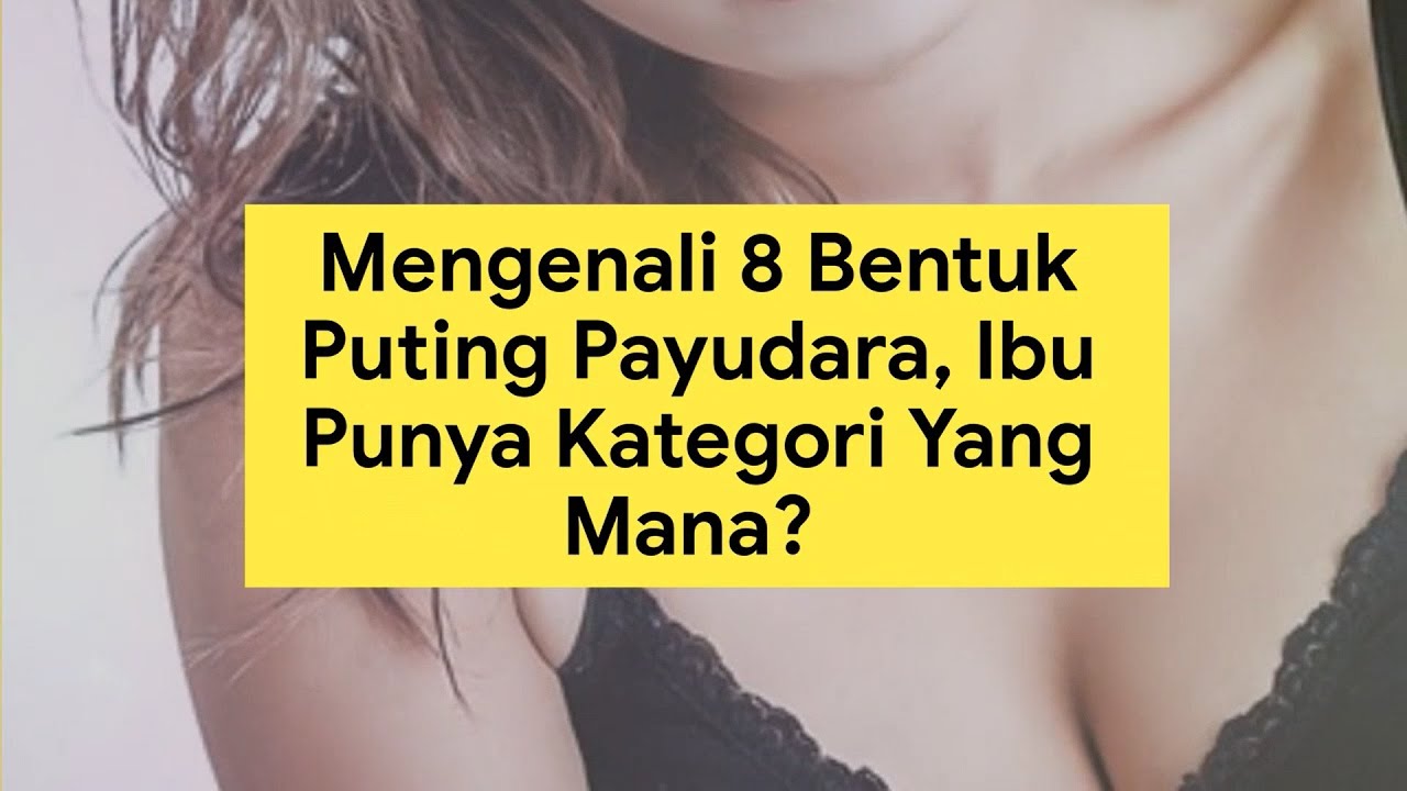 Bentuk Puting Payudara Yang Normal - YouTube
