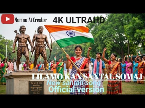Lilamo kan santal somaj //santali song official version// 4k ULTRAHD//MurmuAiCreator 