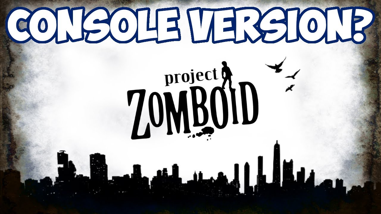 Project Zomboid On Console The Situation YouTube Project Zomboid On Console The Situation YouTube