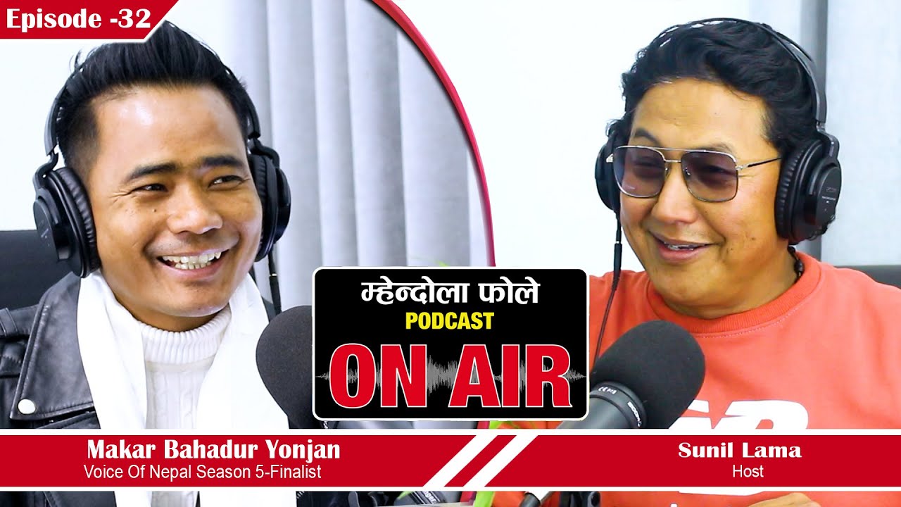 Episode-32||Mhendolafole Podcast With Sunil lama||Makar Bahadur Yonjan||Voice Of Nepal Season-5 ...