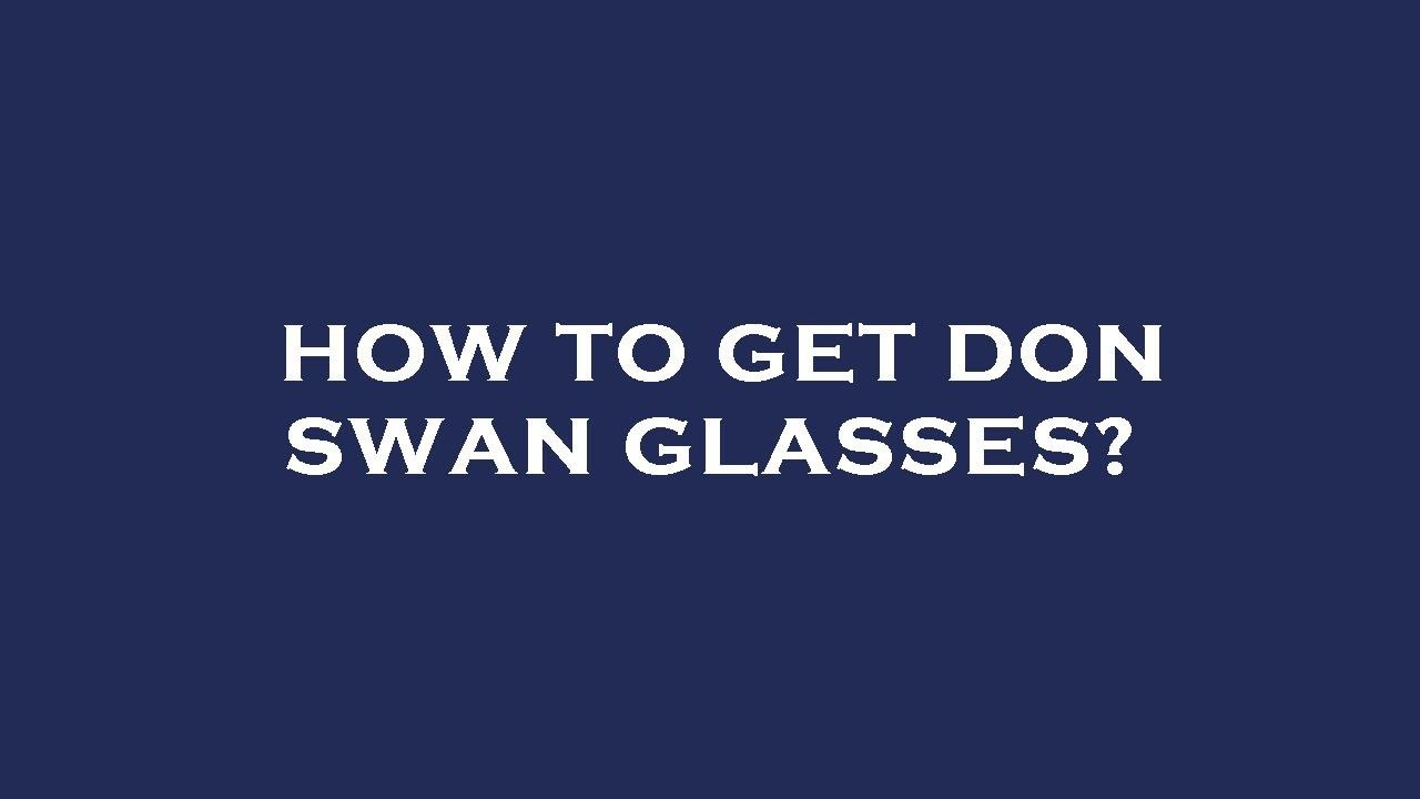 How to get don swan glasses? - YouTube