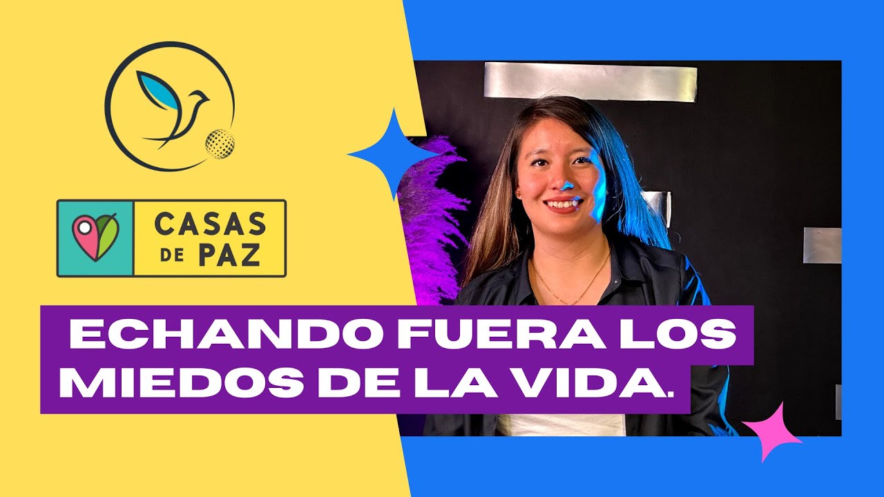 ECHANDO FUERA LOS MIEDOS DE LA VIDA - CASA DE PAZ - YouTube