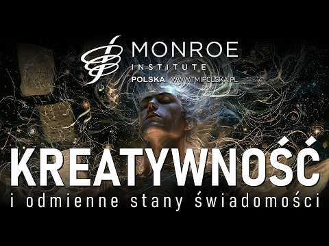 Kreatywność i odmienne stany świadomości || The Monroe Institute Polska - Spotkanie online nr 82
