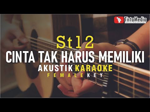 cinta tak harus memiliki - st12 (akustik karaoke) female key | nada cewek