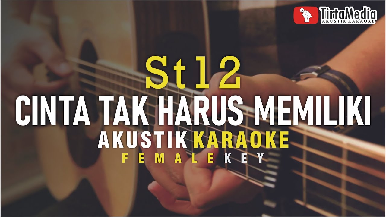 cinta tak harus memiliki - st12 (akustik karaoke) female key | nada ...