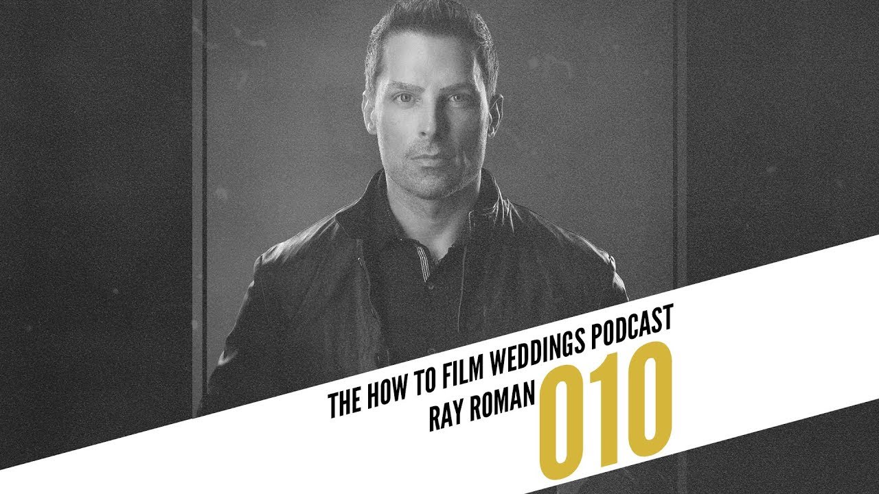 How to Build a Brand II Ray Roman II How To Film Weddings Podcast 010 ...