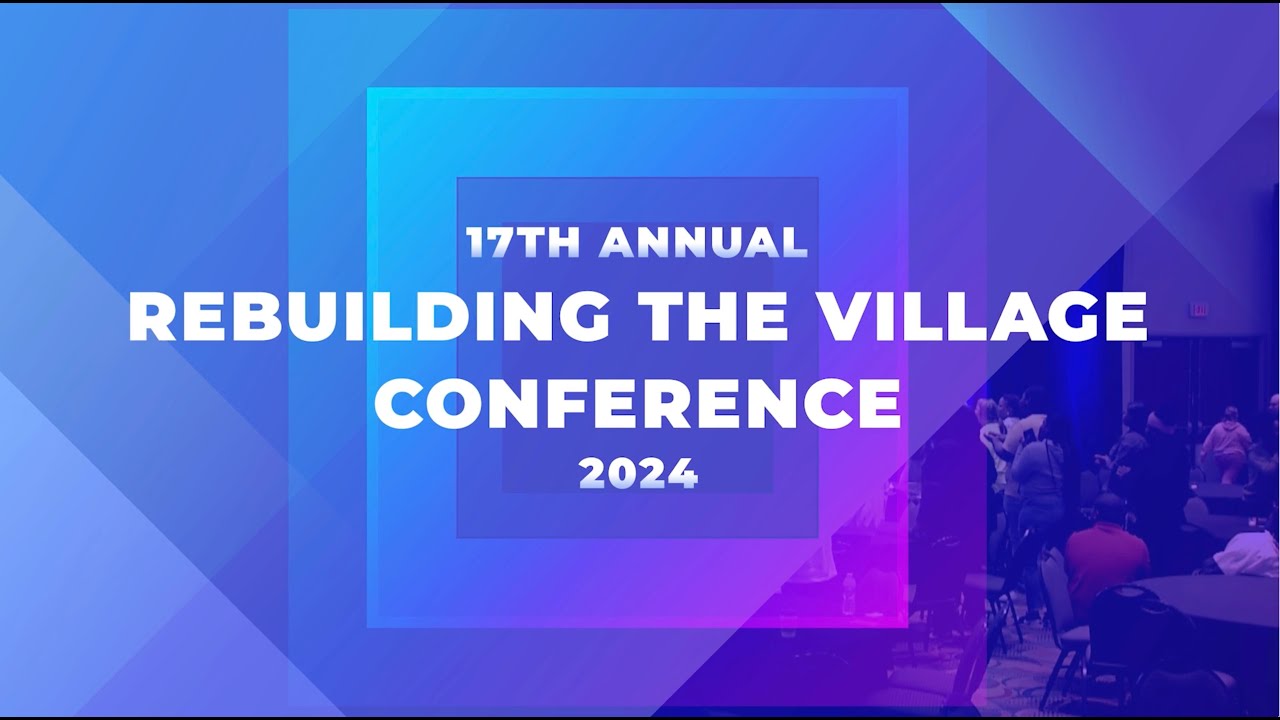 17th Annual Rebuilding The Village Conference - YouTube