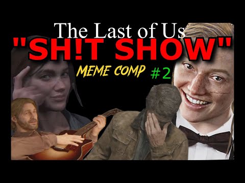The Last of Us Sh!t-Show #2 (Meme Compilation)