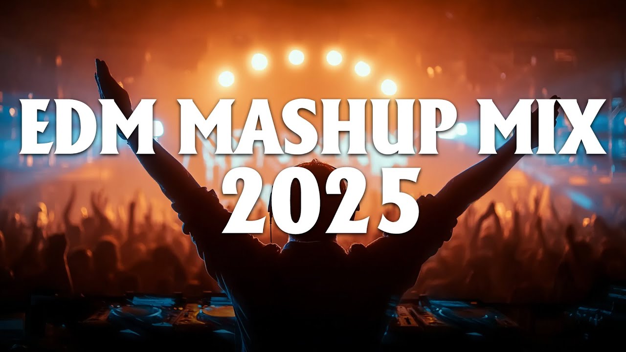 EDM Mashup Mix 2025 | Best Mashups & Remixes of Popular Songs - Party ...
