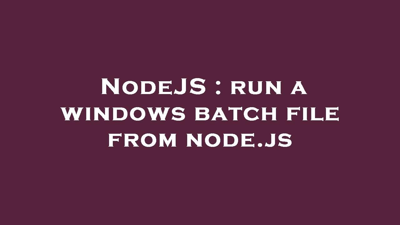 Nodejs Run A Windows Batch File From Nodejs Youtube