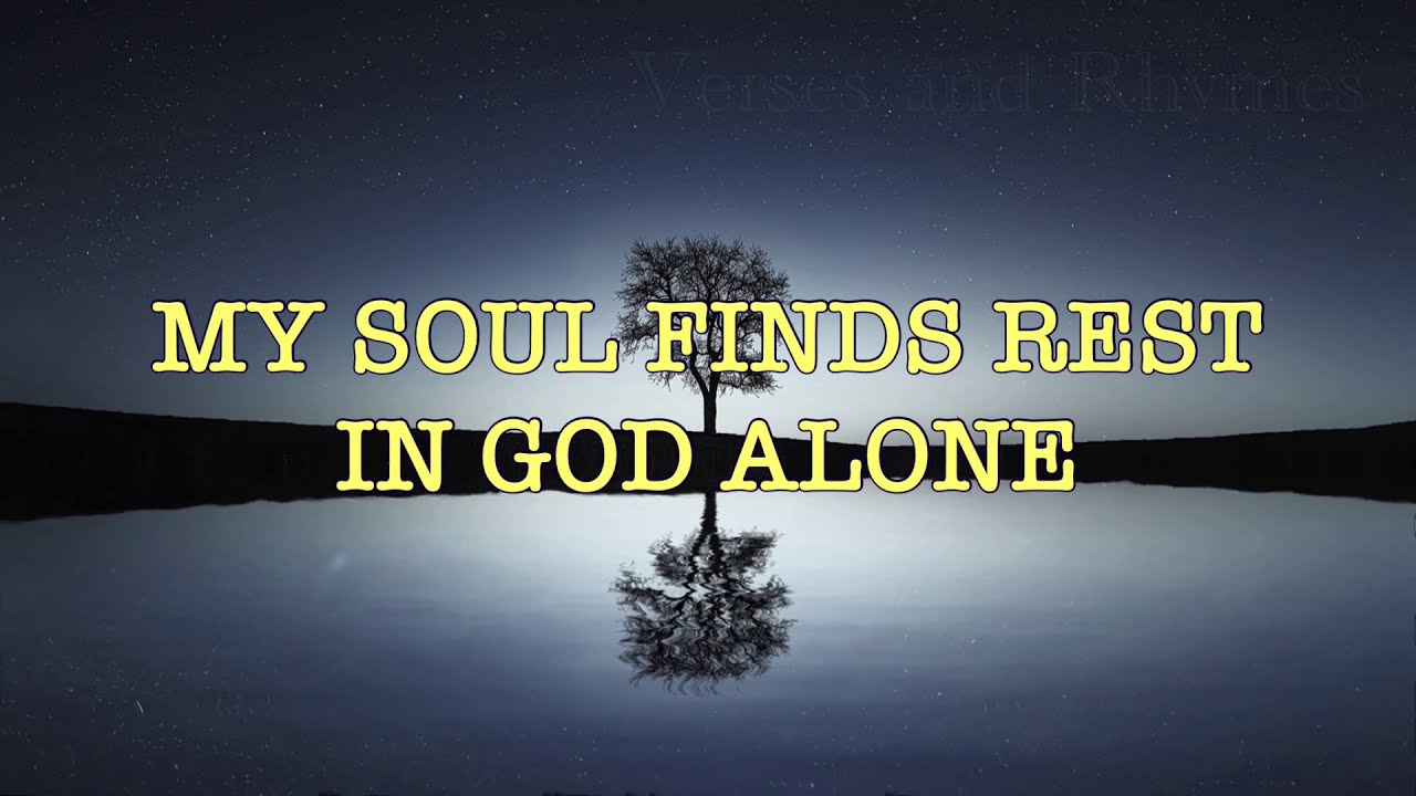 My Soul Finds Rest in God Alone (FULL) - with lyrics - YouTube