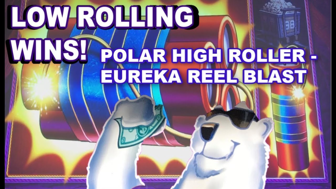 ** LOW ROLLING WINS AT RIVER BEND ** POLAR HIGH ROLLER - EUREKA REEL BLAST - YouTube