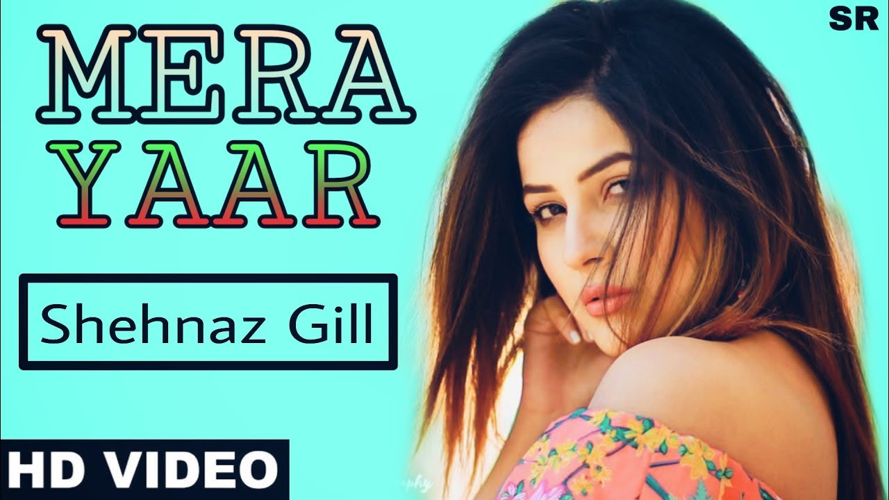 Mera Yaar - Shahnaz Gill (Full Song) | Latest Punjabi Song 2019 - YouTube