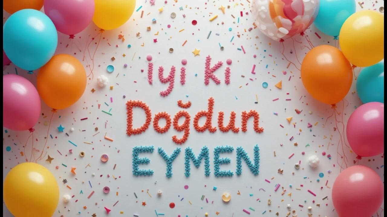 İyi ki doğdun Eymen - İsme Özel Doğum Günü Şarkısı #doğumgünü #kutlama - YouTube