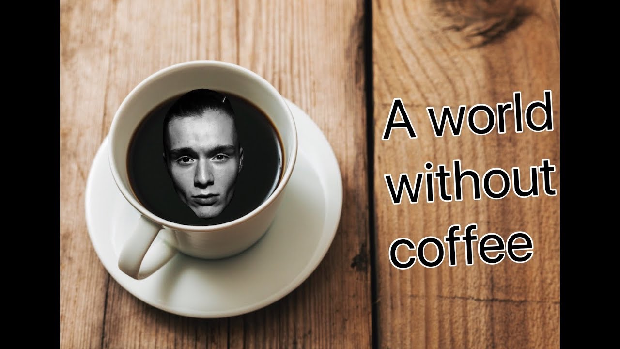 A WORLD WITHOUT COFFEE (DISASTER/PARODY) - YouTube